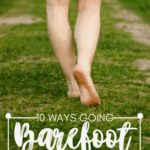 10 Benefits of Going Barefoot